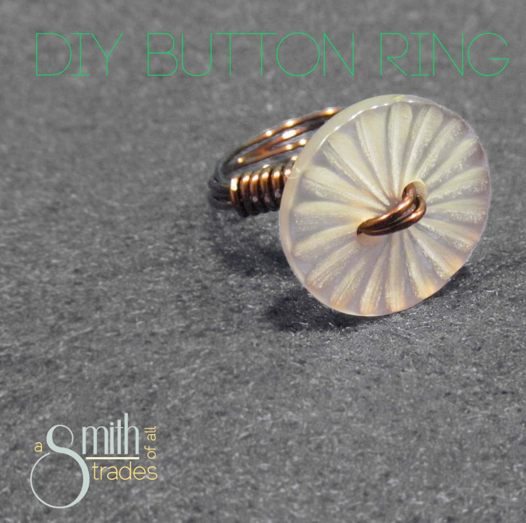 DIY Button Ring – A Smith of All Trades